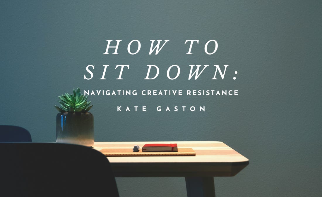 How to Sit Down: Navigating Creative Resistance—Kate Gaston