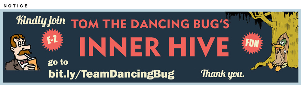 Tom: The Dancing / Bug - by Ruben Bolling