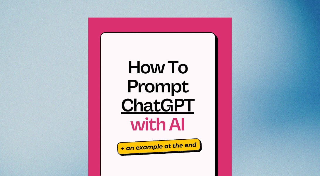 💎 How to (Really) Prompt ChatGPT for Amazing Results
