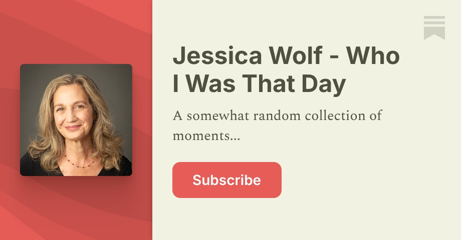 Jessica Wolf - Who I Was That Day | Substack