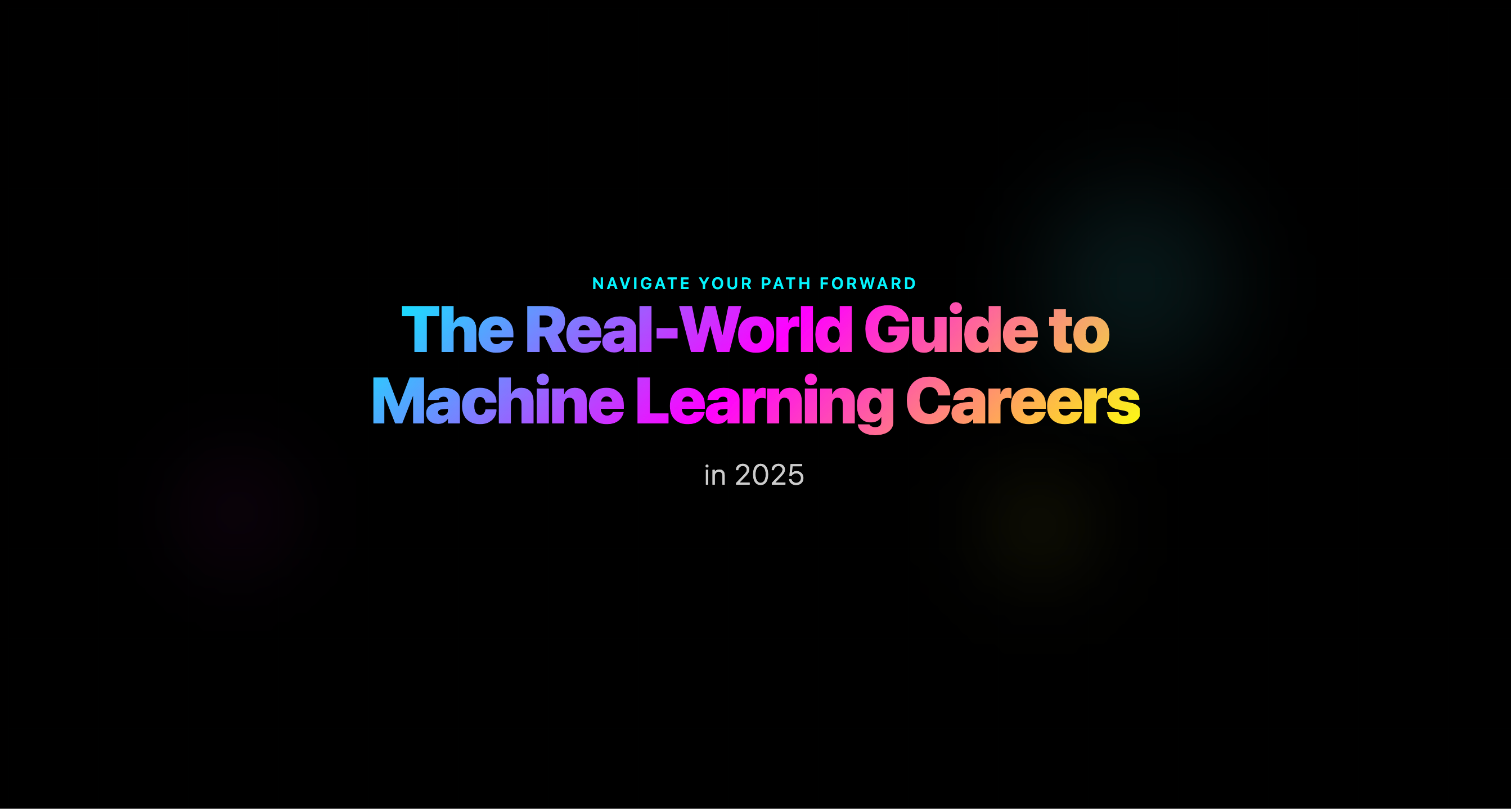 The Real-World Guide to Machine Learning Careers in 2025