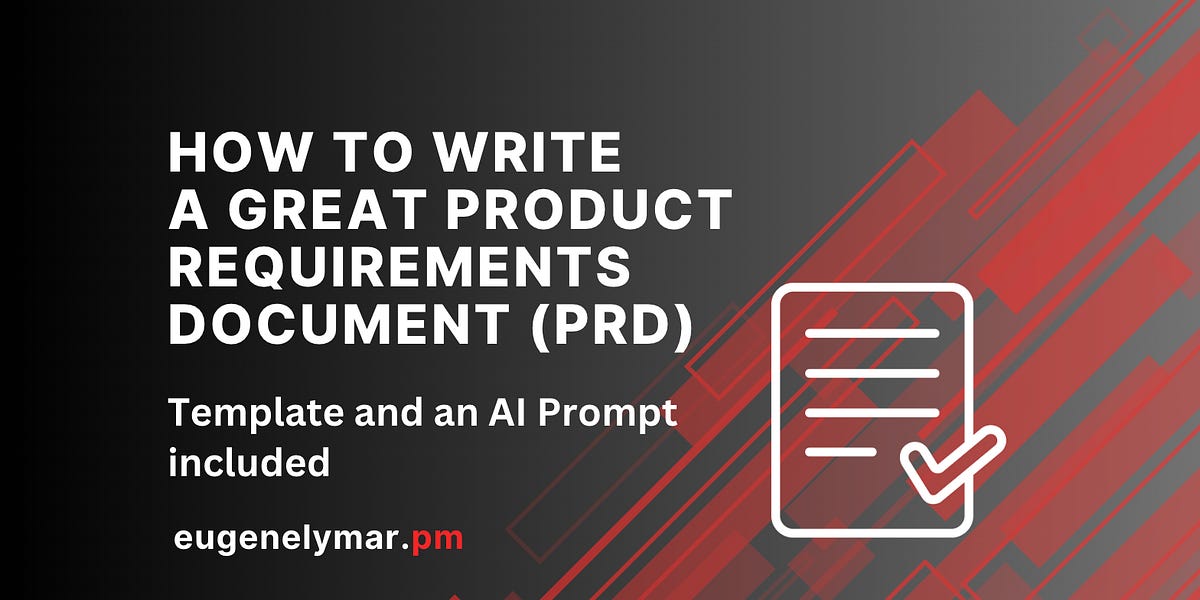 How to Write a Great Product Requirements Document (PRD) with a Template and an AI Prompt