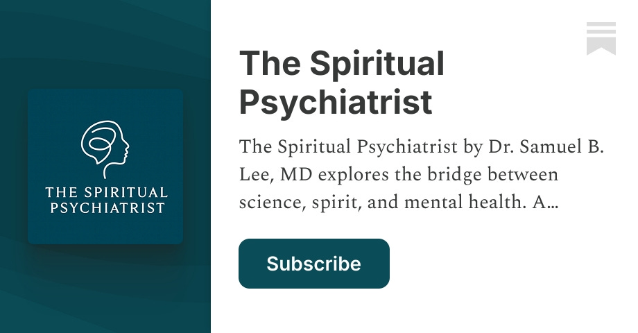 The Spiritual Psychiatrist | Samuel Lee | Substack