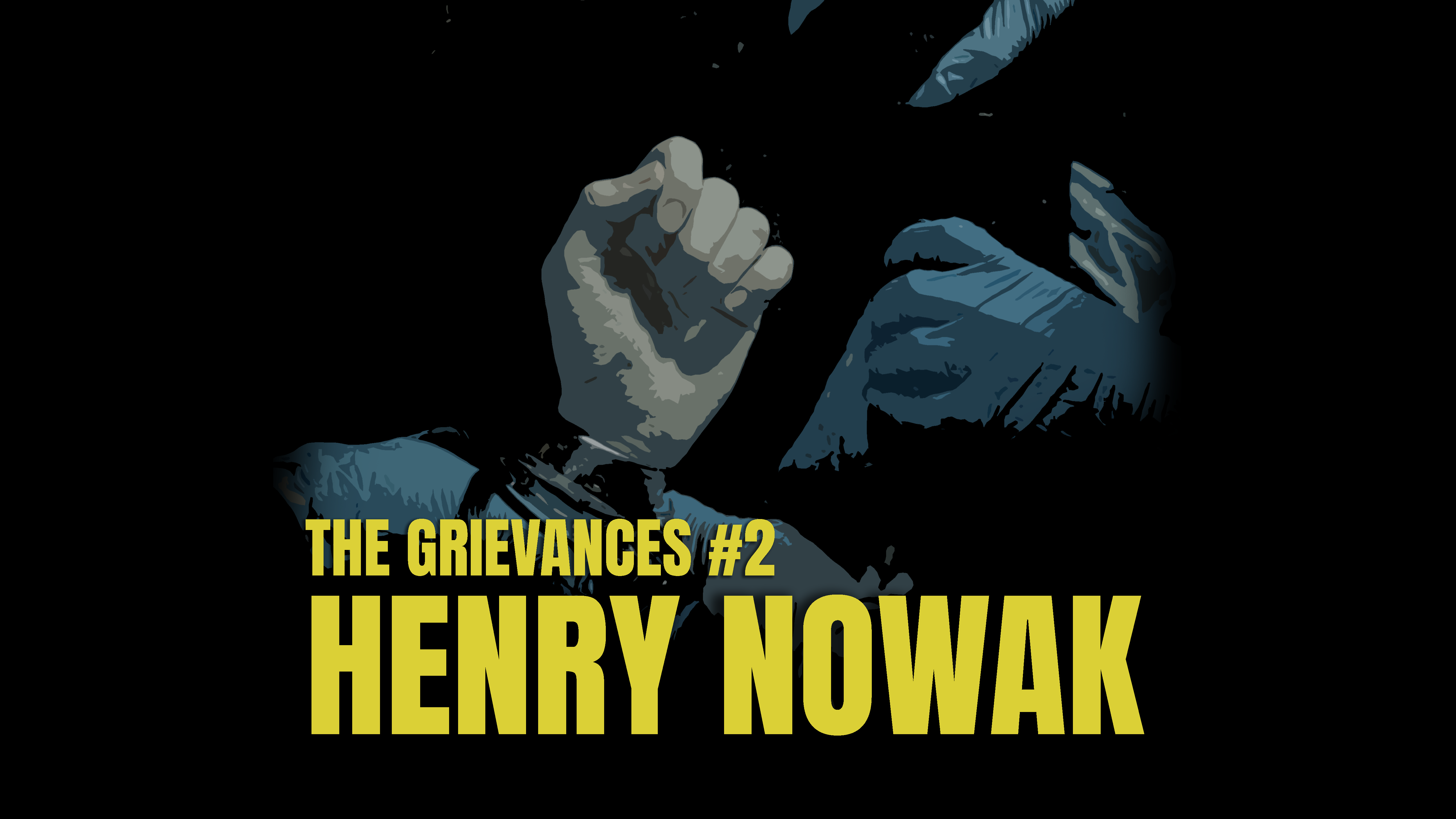 The Grievances #2: Henry Nowak