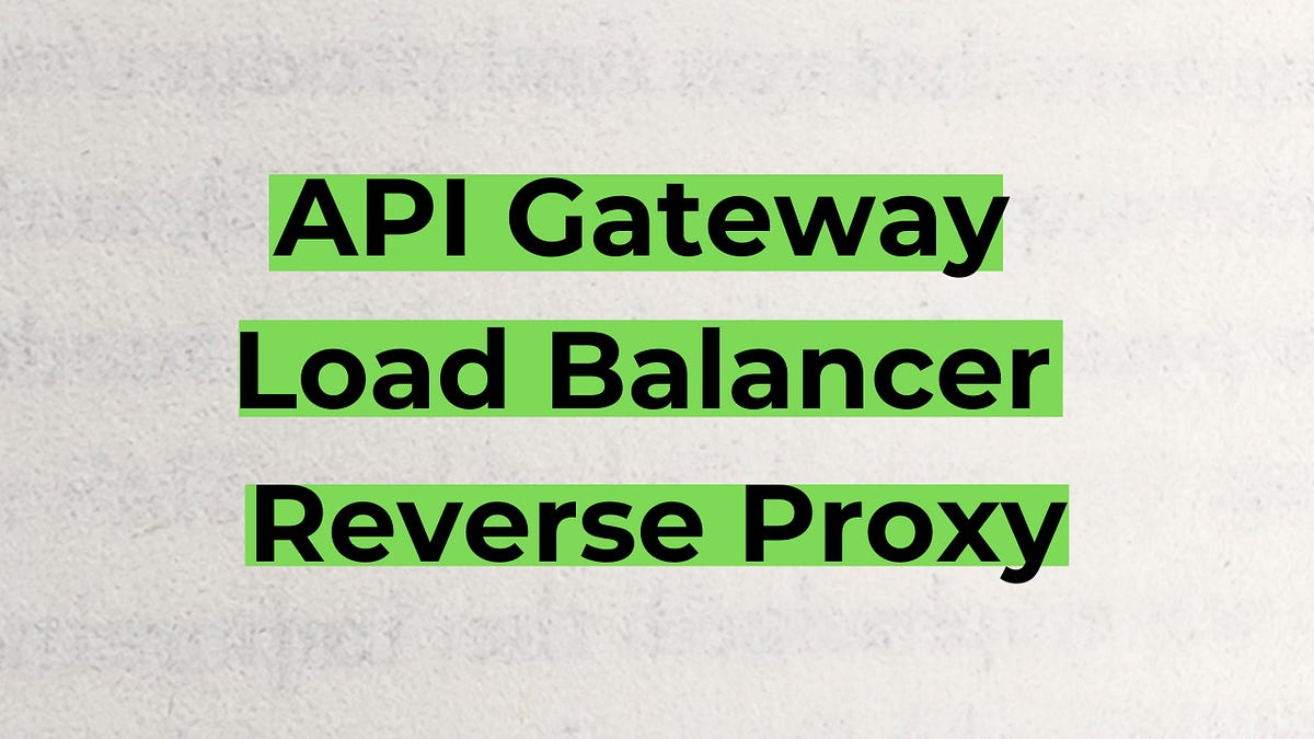 API Gateway vs Load Balancer vs Reverse Proxy - by Neo Kim