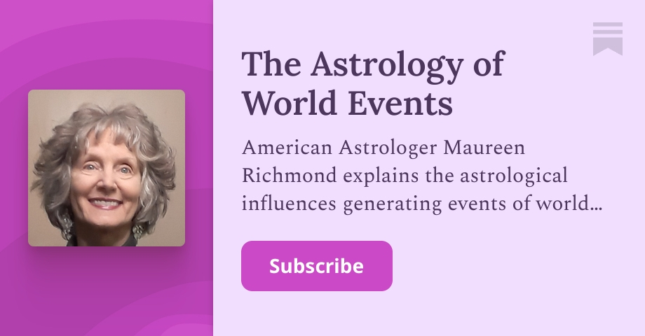 The Astrology of World Events | Maureen Richmond | Substack