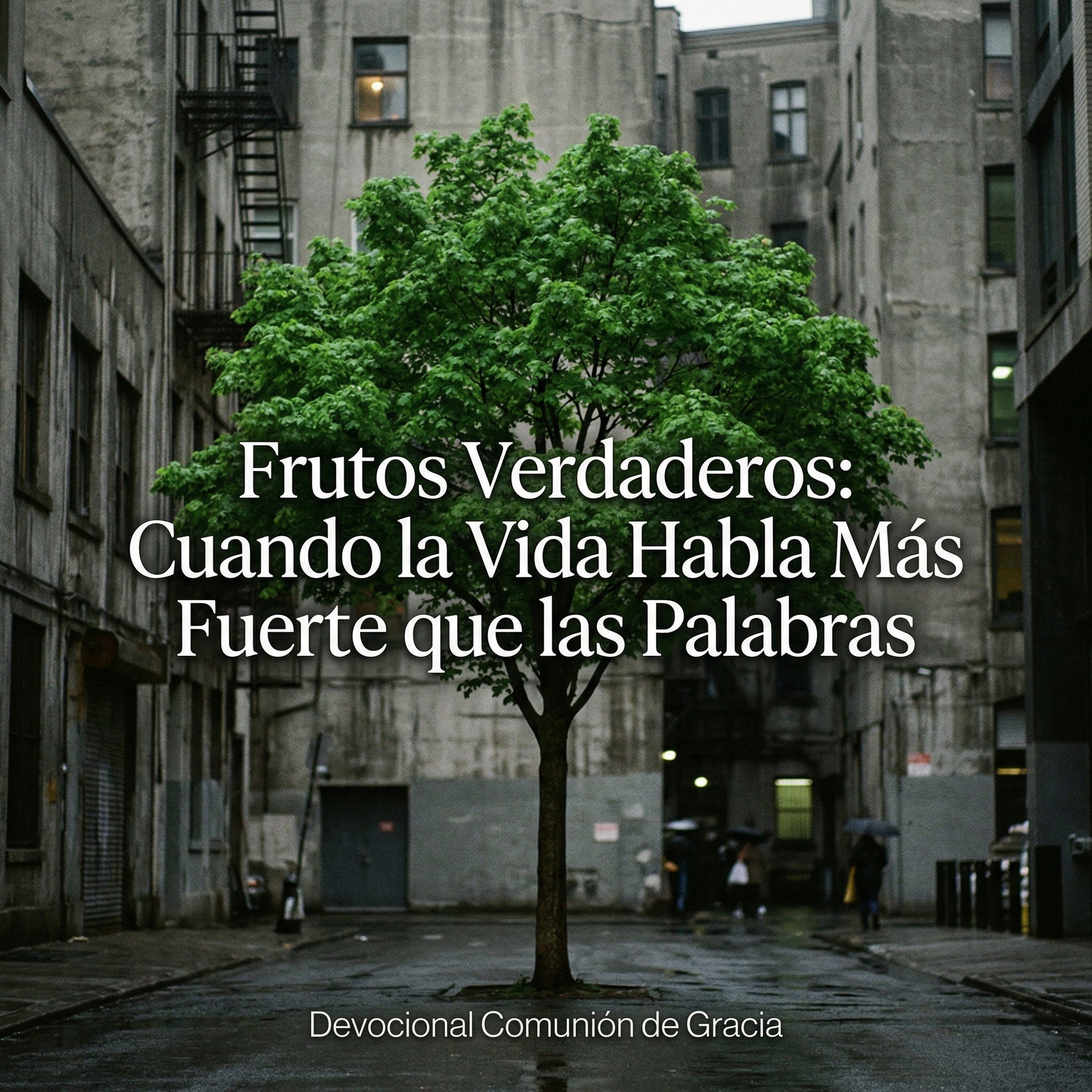 Frutos Verdaderos: Cuando la Vida Habla Más Fuerte que las Palabras