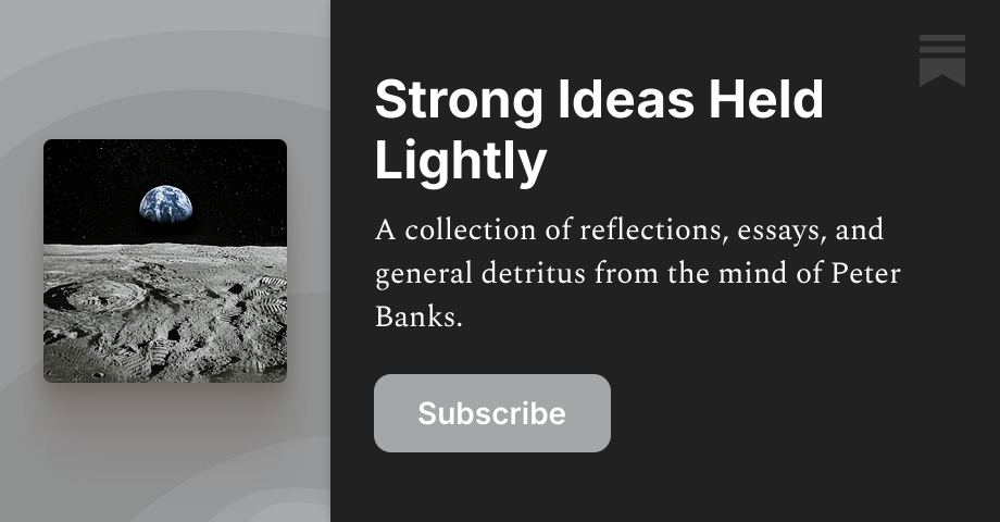 Strong Ideas Held Lightly | Peter Banks | Substack