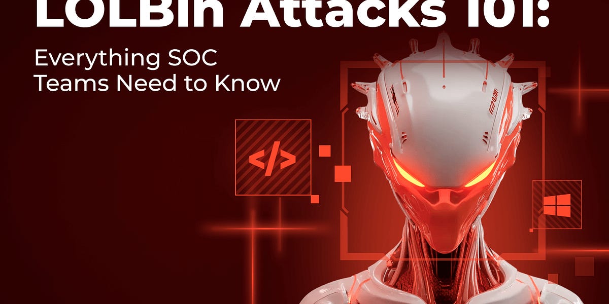 LOLBin Attacks Explained with Examples: Everything SOC Teams Need to Know