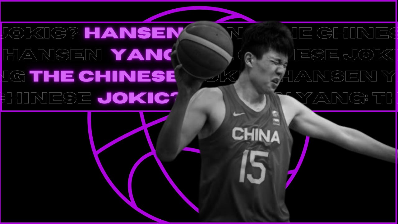 Hansen Yang: The Chinese Jokic?