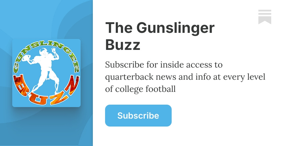 Gunslinger Buzz - CFB Quarterbacks & Recruiting | Erik Buchinger | Substack