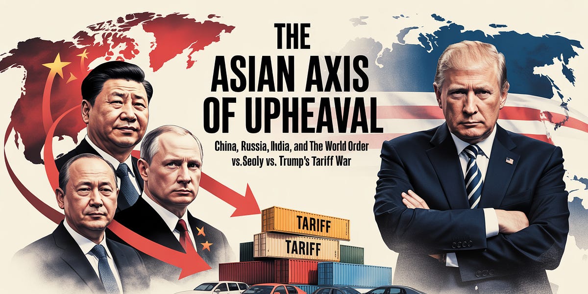 THE ASIAN AXIS OF UPHEAVAL TRUMP'S TARIFF FIGHT & THE PROPHECIES ...