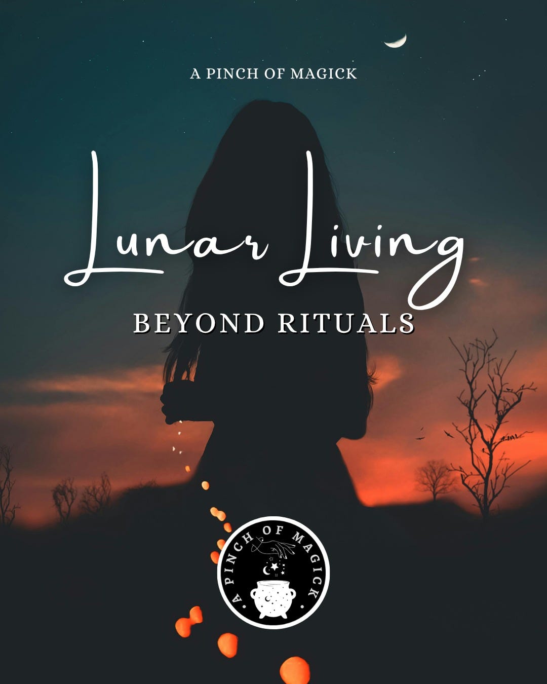 🌕 Lunar Living Beyond Rituals - A Pinch of Magick