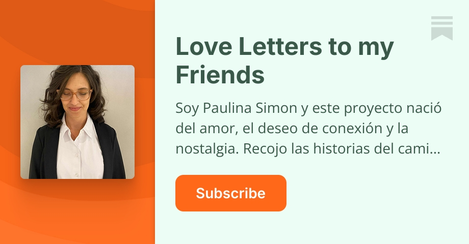 Love Letters to my Friends | Substack