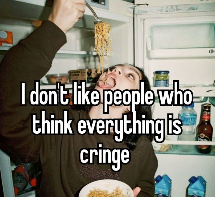 Cringe Culture Is for People Who Are Afraid to Enjoy Anything.