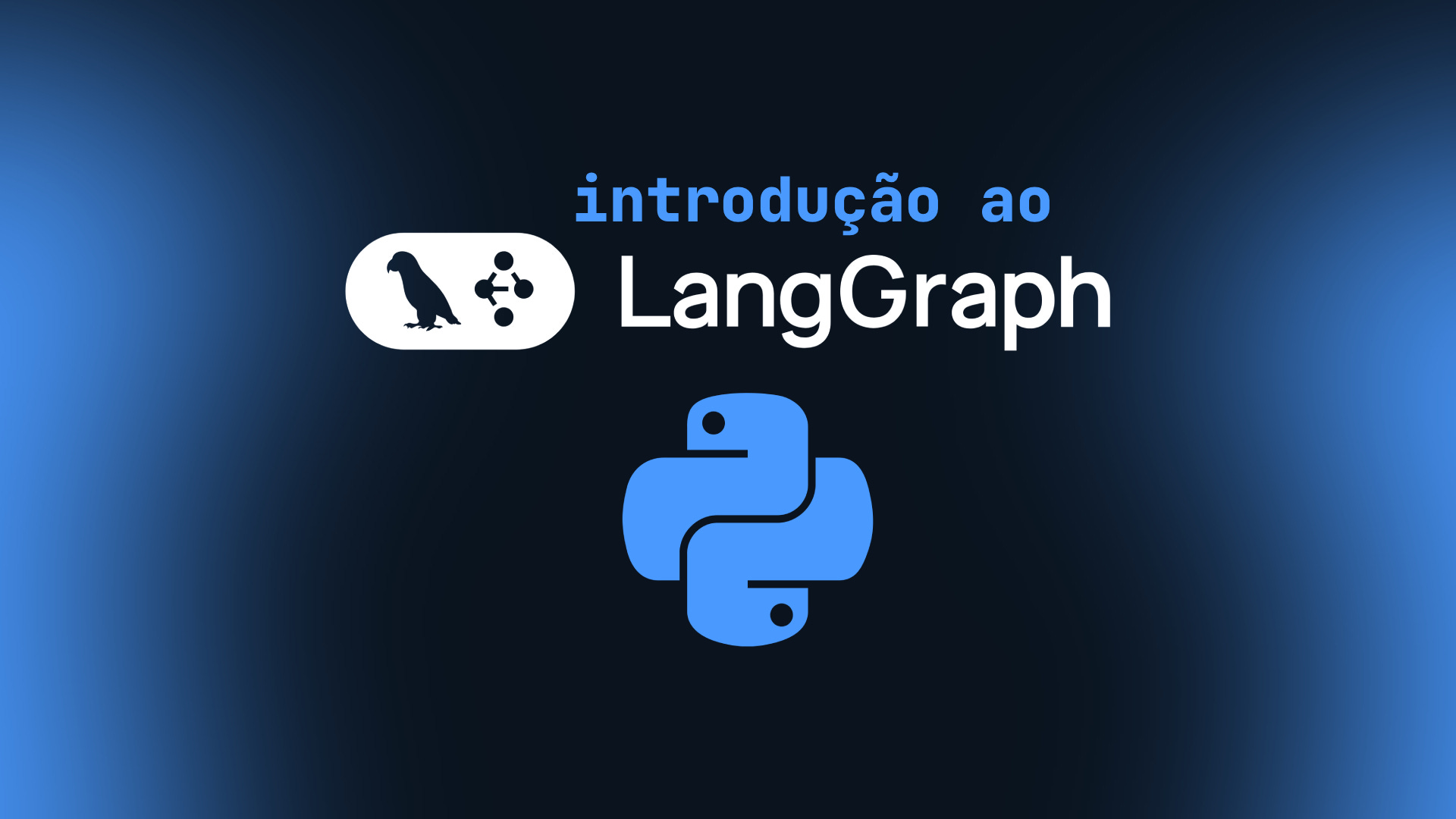 Introdução ao LangGraph: entenda State, Graph, Nodes e Edges