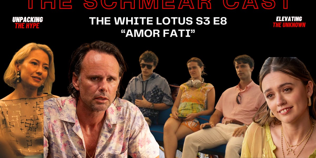 SchmearCast: 'The White Lotus' S3 Finale -"Amor Fati"