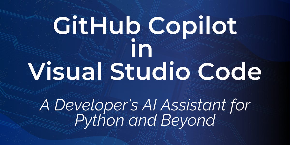 Unleashing GitHub Copilot in Visual Studio Code: A Developer’s AI ...