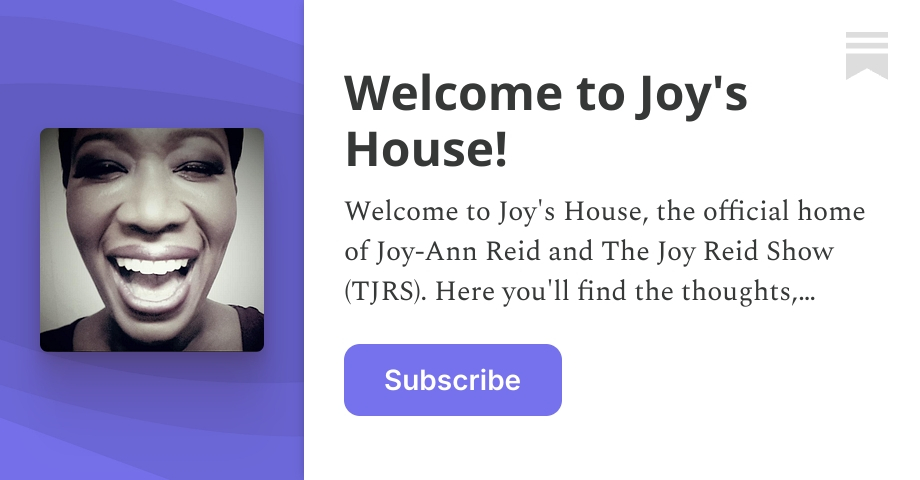 Welcome to Joy's House! | Joy-Ann Reid | Substack