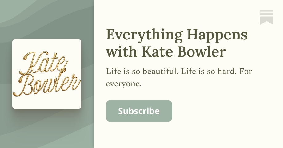 Blessings | Everything Happens with Kate Bowler | Substack