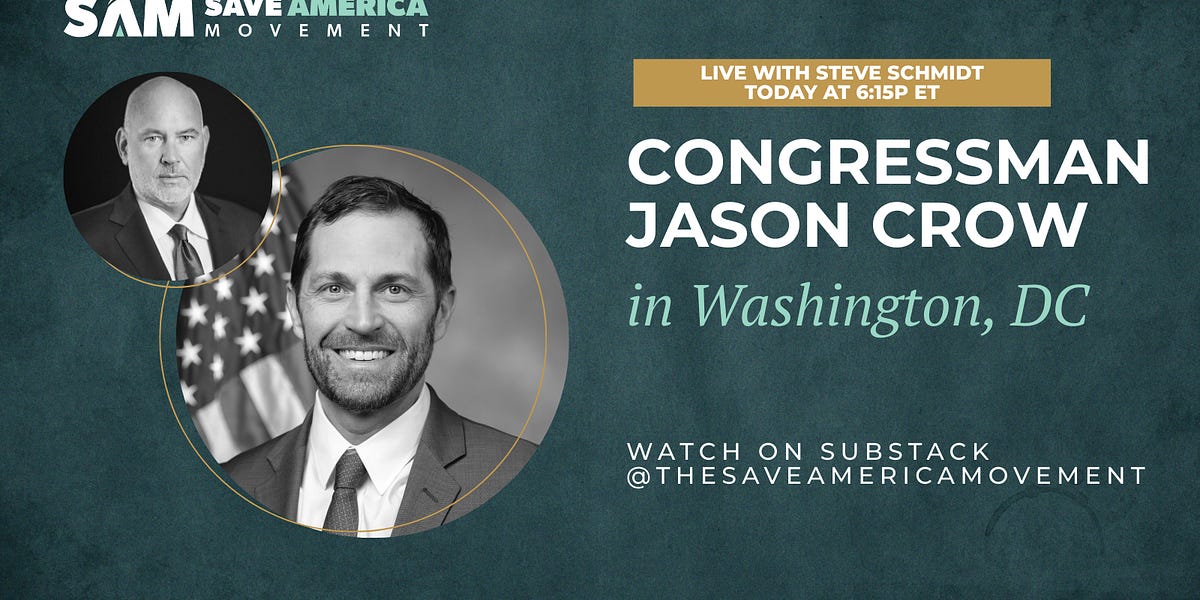 SAM LIVE: Steve Schmidt & Fighting Democrat Rep. Jason Crow