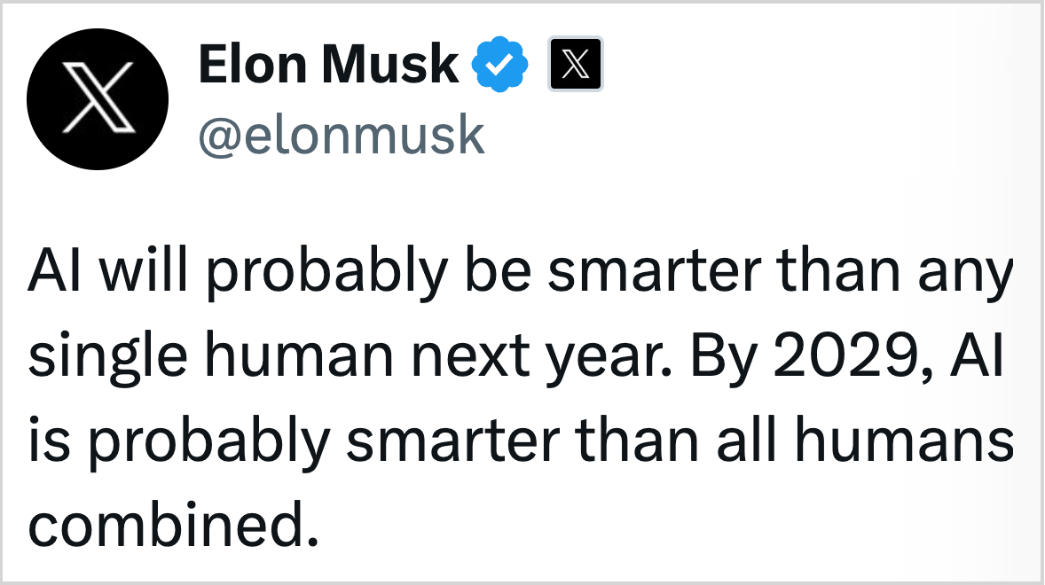 Elon Musk: "AI will probably be smarter than any single human next year."