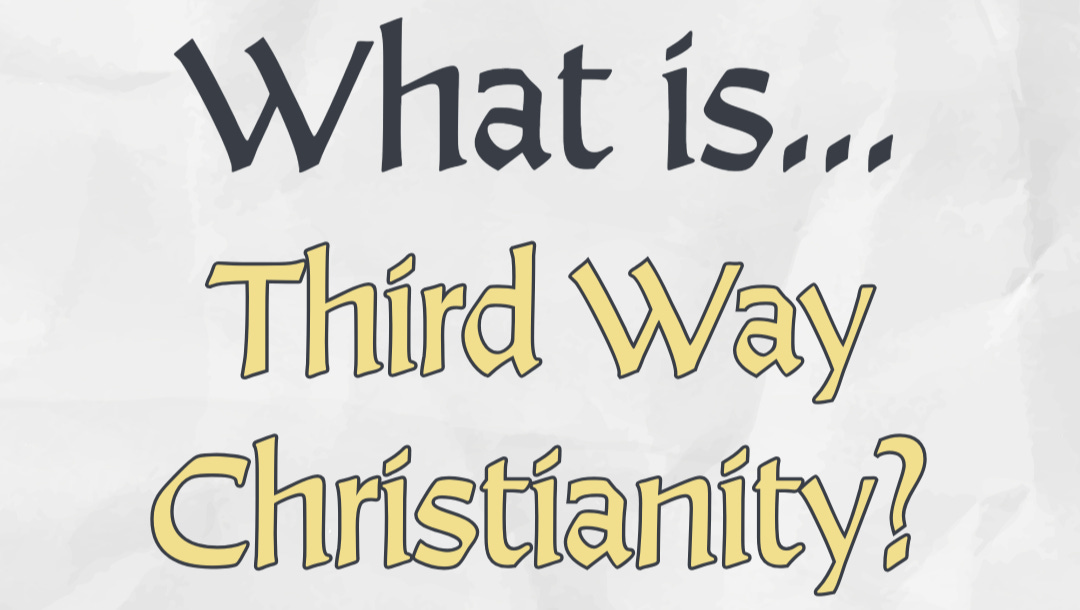 What is "Third Way Christianity?"