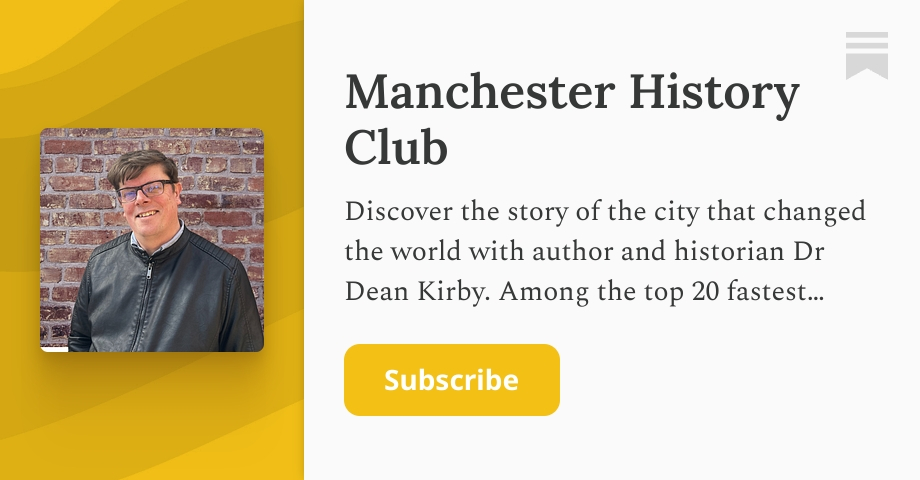 Manchester History Club | Dean Kirby | Substack