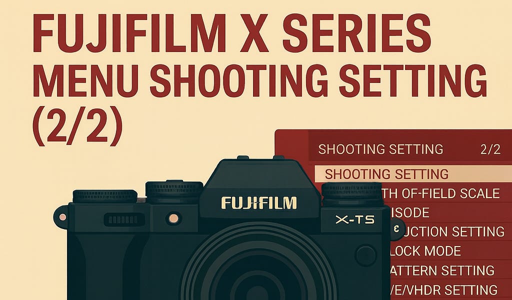 Fujifilm X Series: Understanding Shooting Setting Menu (Post 2/2)