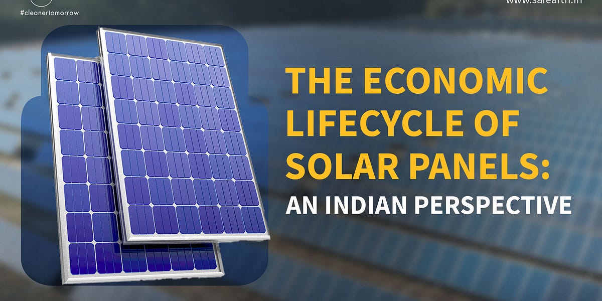 The Economic Lifecycle of Solar Panels: An Indian Perspective