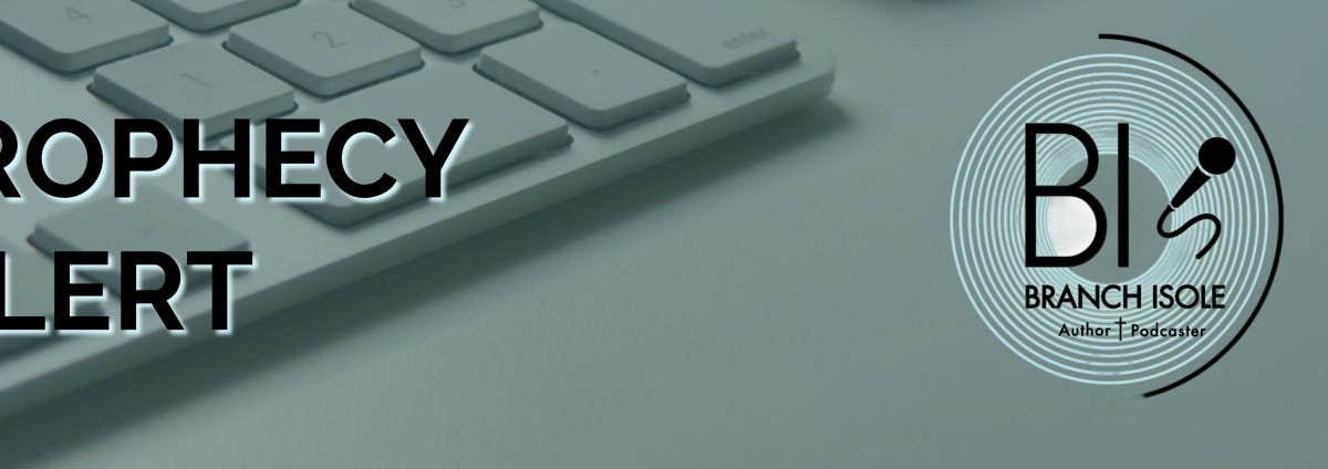 PROPHECY ALERT - Branch Isole Substack