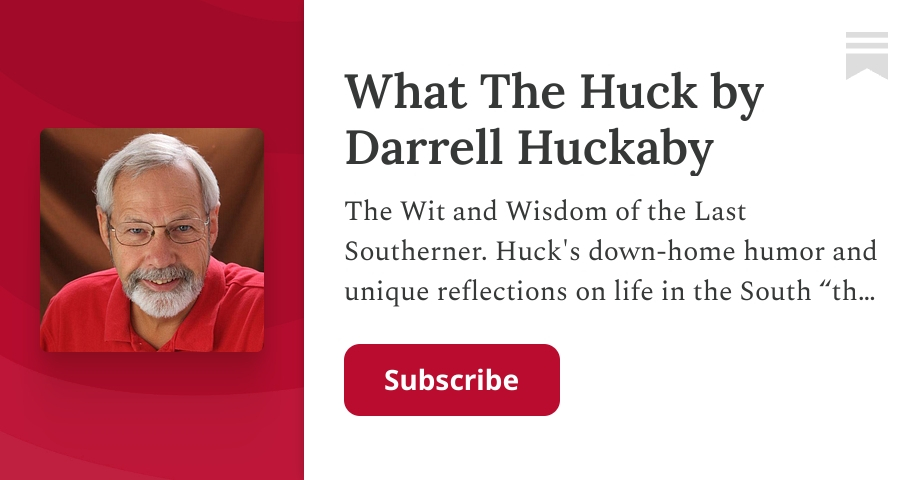 What The Huck by Darrell Huckaby | Substack