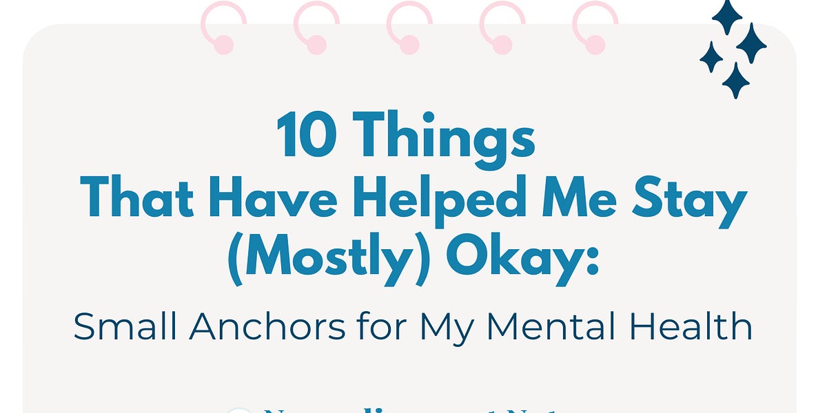 10 Things That Have Helped Me Stay (Mostly) Okay