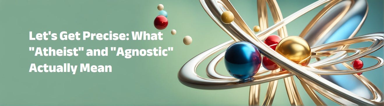 Let's Get Precise: What "Atheist" and "Agnostic" Actually Mean