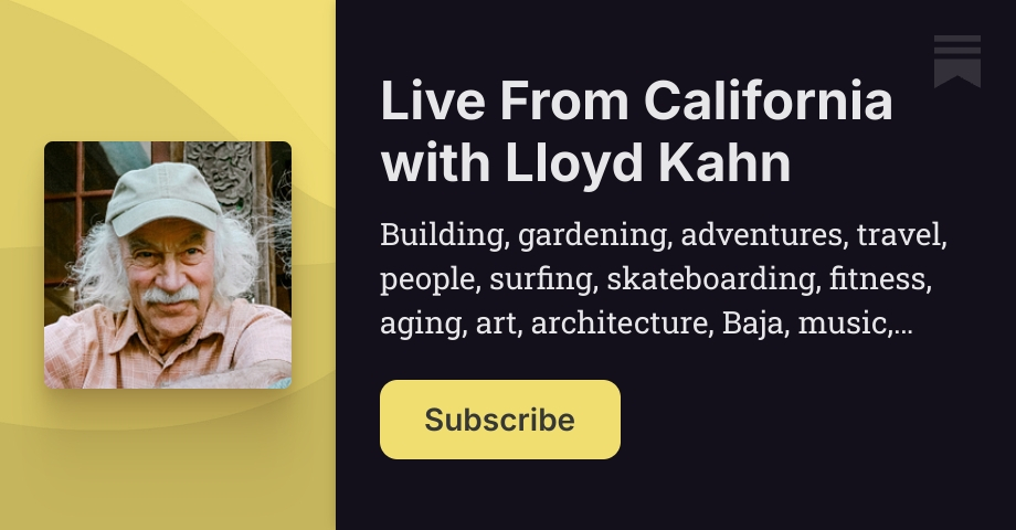 Live From California with Lloyd Kahn | Substack