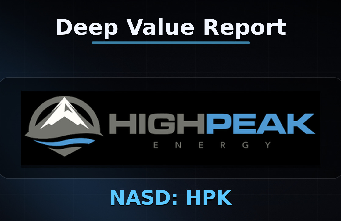 DEEP VALUE REPORT — HIGHPEAK ENERGY (HPK) - by FRAGMENTS