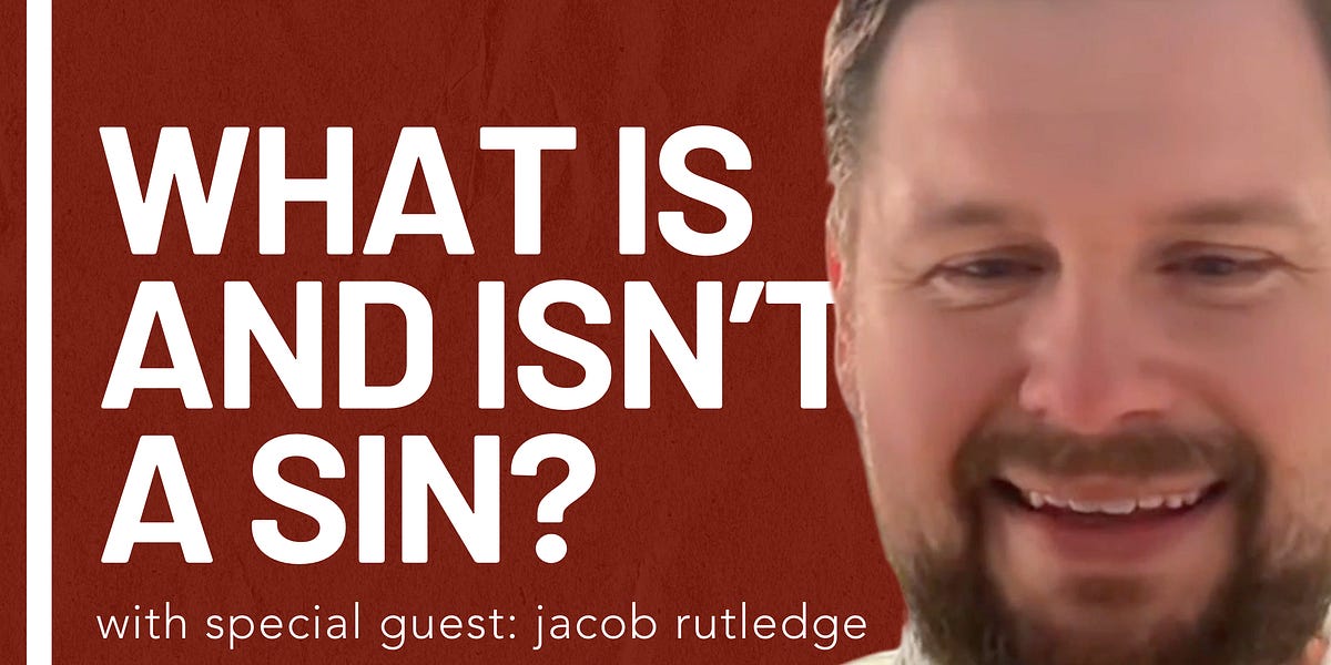 What Is a Sin and What Isn’t A Sin? with Jacob Rutledge
