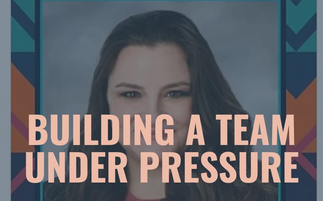 Building a Team Under Pressure