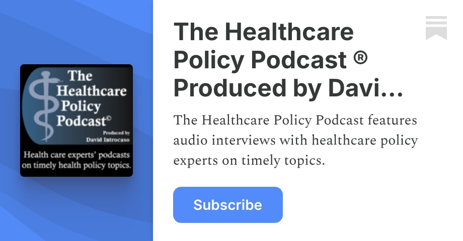 About - The Healthcare Policy Podcast ® Produced by David Introcaso