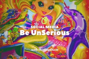 Social Media: Be UnSerious 😉🫧💌 - theBlogStack 💌