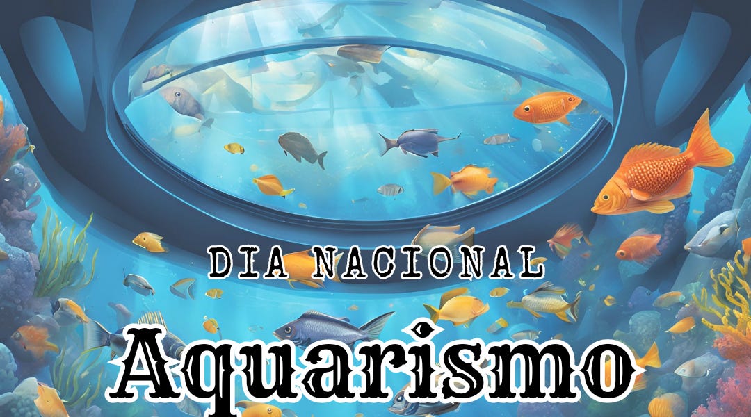 Dia Nacional do Aquarismo - Tô Aquariando