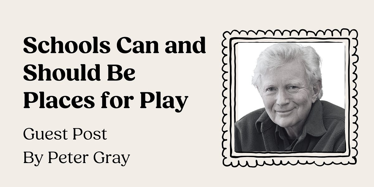 Schools Can and Should Be Places for Play - Peter Gray Guest Article