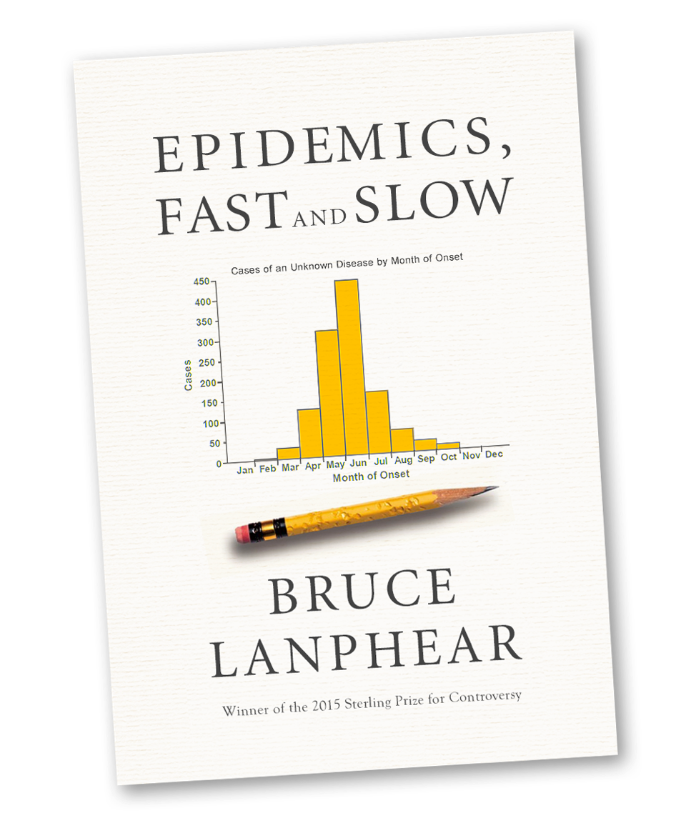 EPIDEMICS, FAST AND SLOW - by Bruce Lanphear
