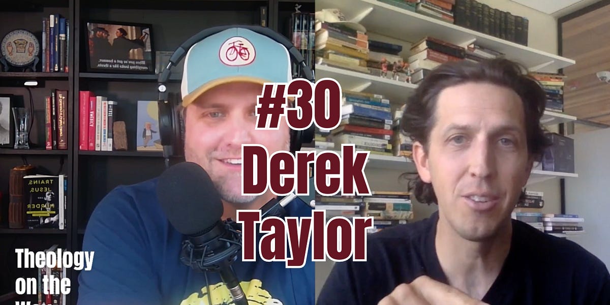 #30 Derek Taylor - by Greg McKinzie - Theology on the Way