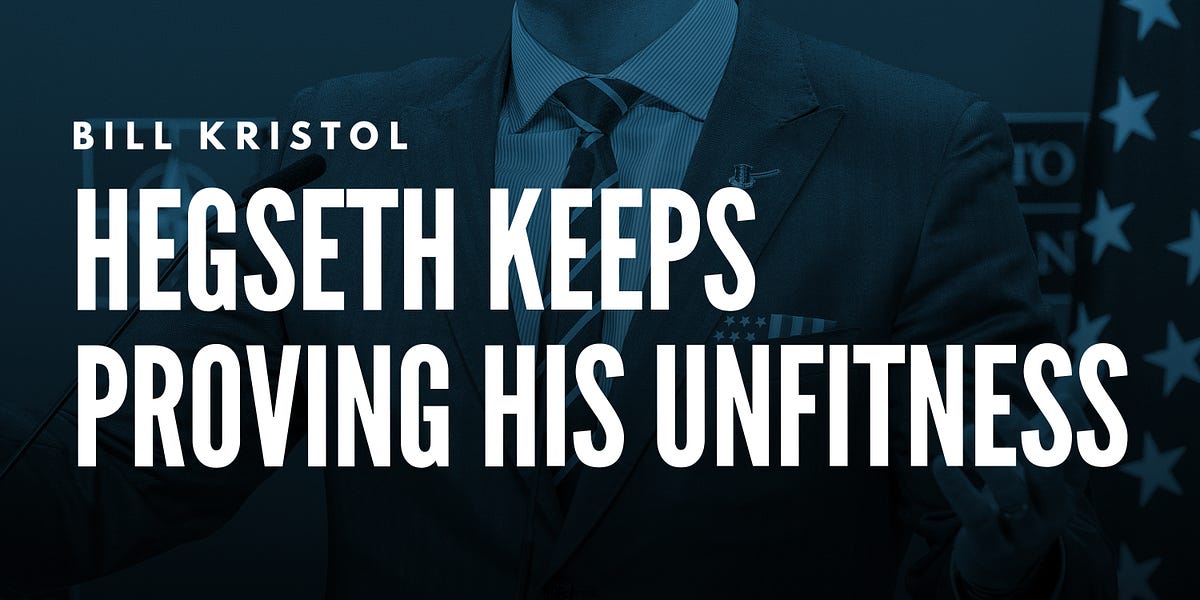 Bill Kristol: Hegseth Keeps Proving his Unfitness