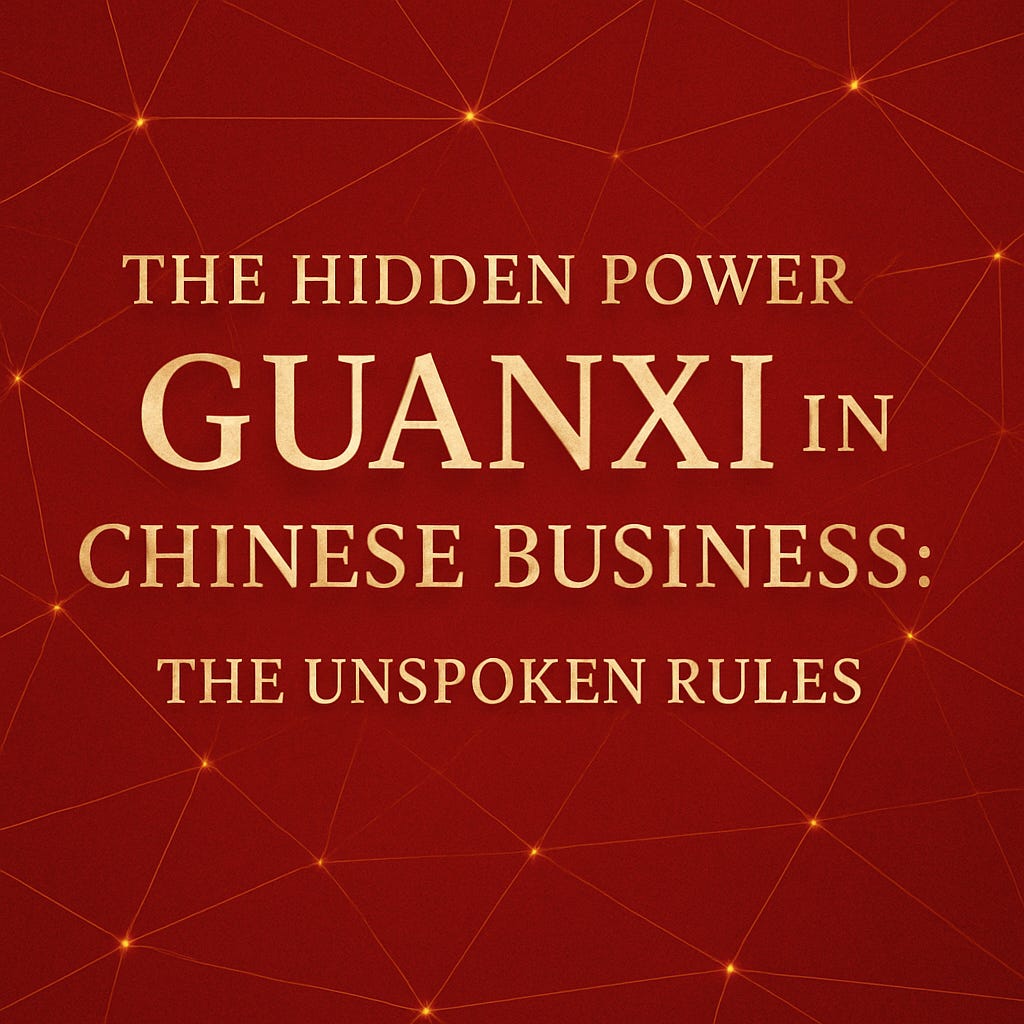 The Hidden Power of Guanxi in Chinese Business: The 3 Powerful Rules ...