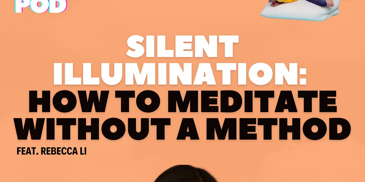 Silent Illumination: How to Meditate Without a Method | Rebecca Li