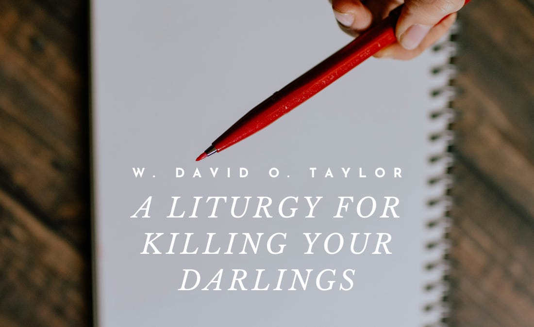 A Liturgy For Killing Your Darlings—W. David O. Taylor