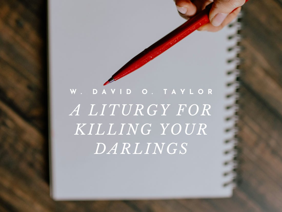 A Liturgy For Killing Your Darlings—W. David O. Taylor