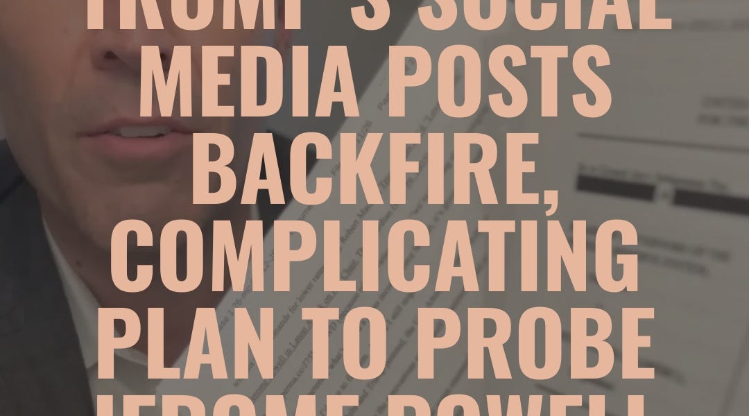 Trump’s social media posts backfire, complicating plan to probe Jerome ...